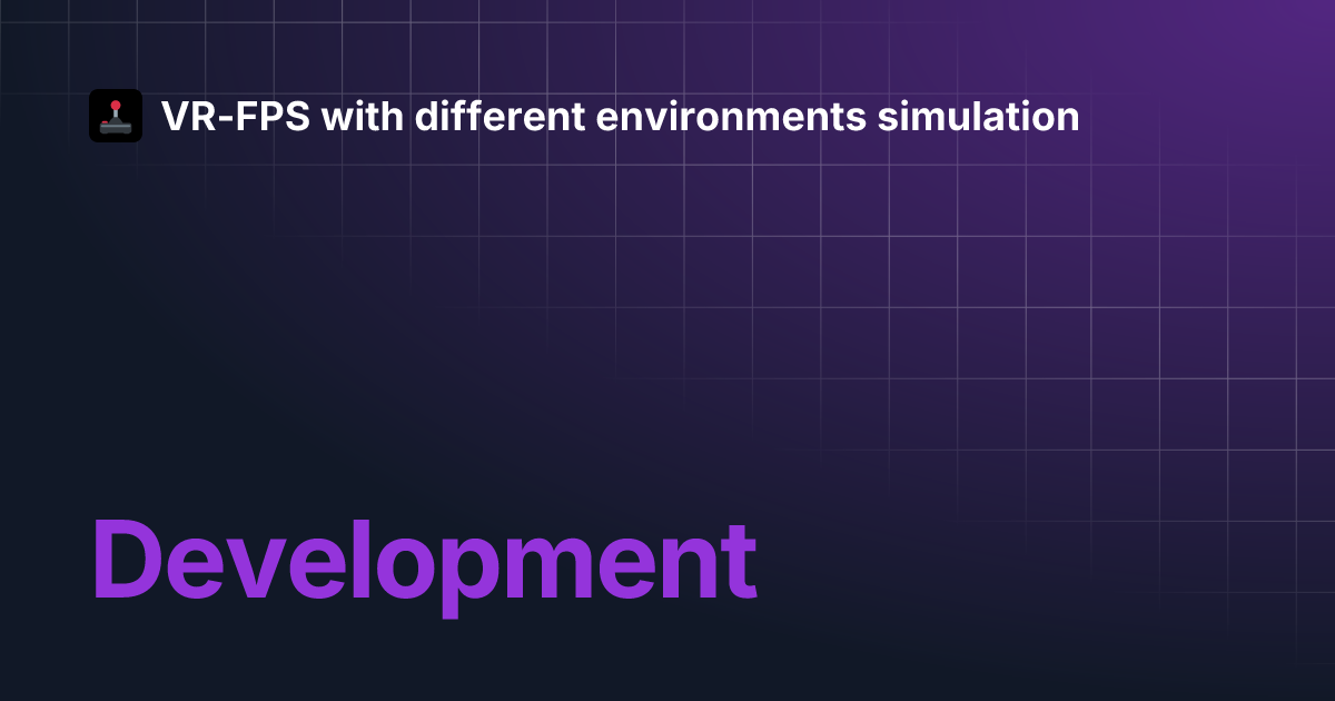 Development | VR-FPS with different environments simulation Development | VR-FPS with different environments simulation